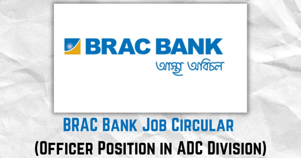 BRAC Bank Job Circular (Officer Position in ADC Division) | Ekusher ...